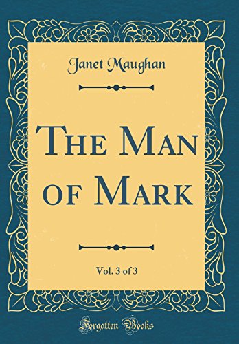 The Man of Mark, Vol. 3 of 3 (Classic Reprint) by Janet Maughan | Goodreads