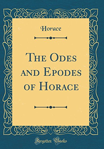 The Odes and Epodes of Horace (Classic Reprint) by Horatius | Goodreads