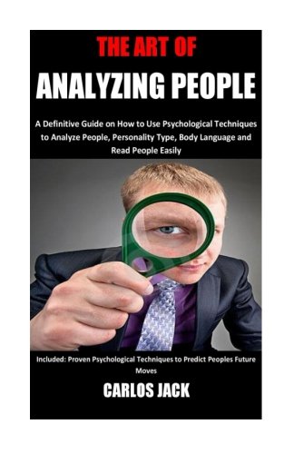 The Art of Analyzing People: A Definitive Guide on How to Use ...