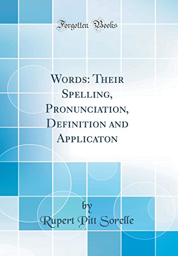 Words: Their Spelling, Pronunciation, Definition and Applicaton by ...