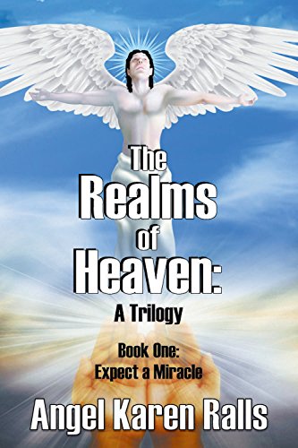 The Realms of Heaven: A Trilogy: Book One: Expect a Miracle by Angel ...