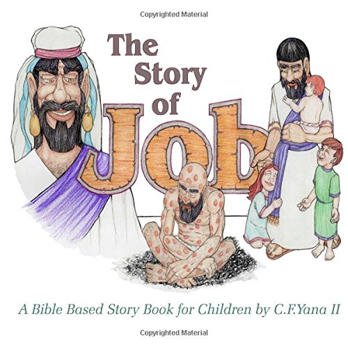 The Story of Job: A Bible Based Story Book for Children by C F Yana II ...
