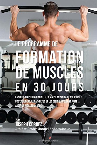 Le programme de formation de Muscles en 30 Jours: La solution pour ...