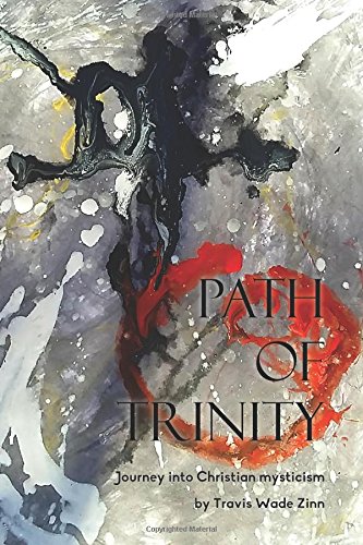 Path of Trinity: A Journey into Christian Mysticism by Travis Wade Zinn ...