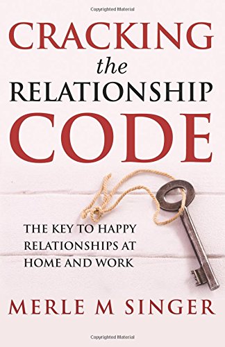 The Relationship Code: The Key to Happy Relationships at Home and Work by Merle Singer | Goodreads