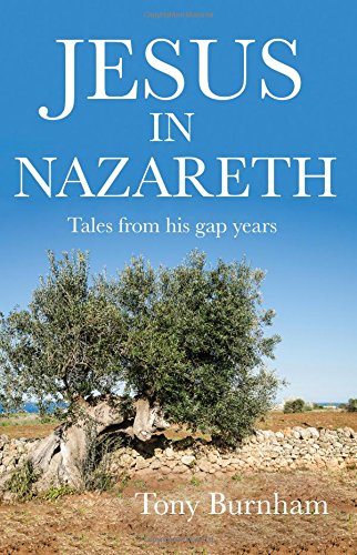 Jesus in Nazareth Tales from his gap years by Tony Burnham | Goodreads