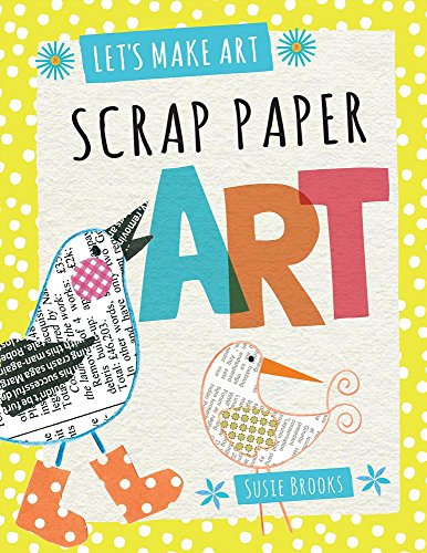 Scrap Paper Art (Let's Make Art) by Susie Brooks | Goodreads
