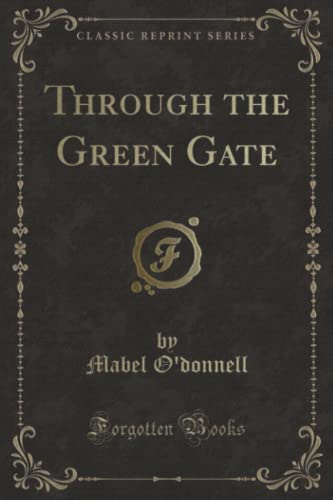 Through the Green Gate (Classic Reprint) by Mabel O'Donnell | Goodreads