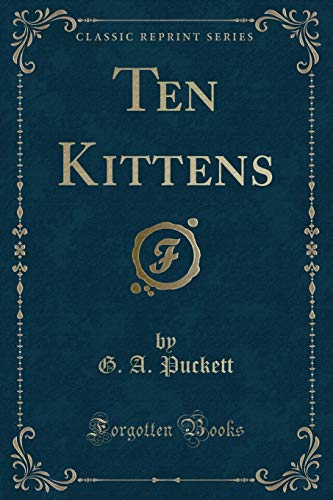 Ten Kittens (Classic Reprint) by G a Puckett | Goodreads