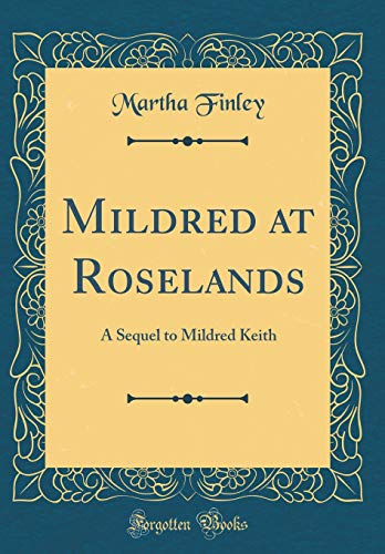 Mildred at Roselands: A Sequel to Mildred Keith by Martha Finley ...