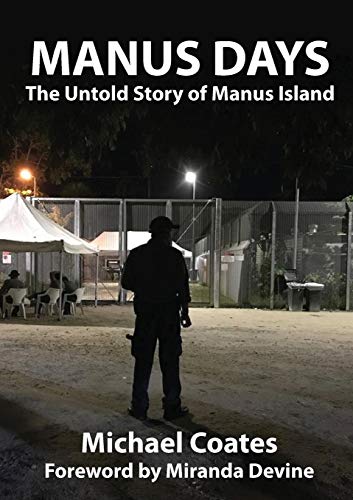 Manus Days: The Untold Story of Manus Island by Michael Coates | Goodreads