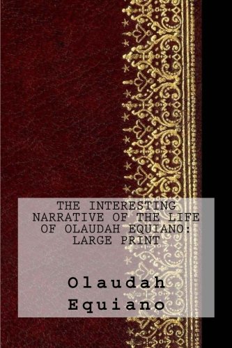 The Interesting Narrative of the Life of Olaudah Equiano: Large Print ...