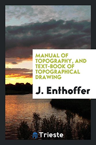 Manual of Topography, and Text-book of Topographical Drawing: For the ...