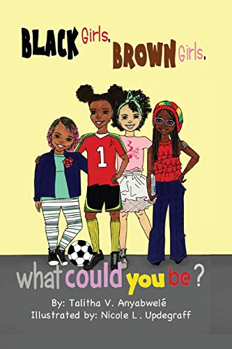 Black Girls, Brown Girls, What Could You Be? by Talitha Anyabwele ...