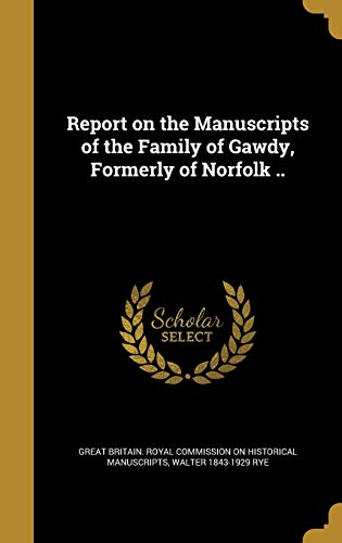 Report on the Manuscripts of the Family of Gawdy, Formerly of Norfolk ...