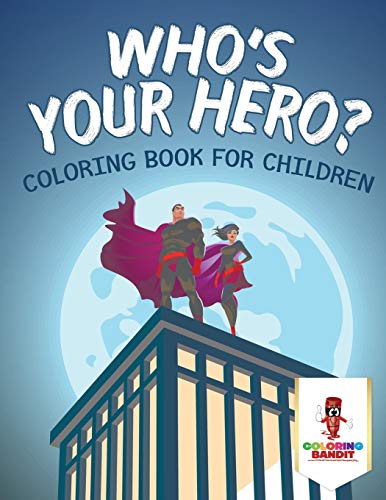 Who's Your Hero? : Coloring Book for Children by Coloring Bandit ...