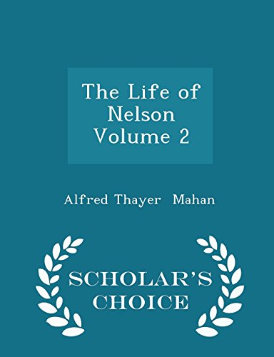The Life of Nelson Volume 2 - Scholar's Choice Edition by Alfred Thayer ...