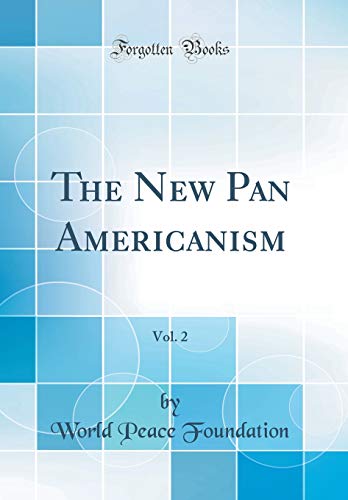 The New Pan Americanism, Vol. 2 by World Peace Foundation | Goodreads