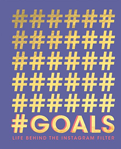 #goals: Life Behind the Instagram Filter by Quadrille Publishing ...