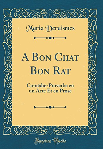 A Bon Chat Bon Rat: Comédie-Proverbe en un Acte Et en Prose by Maria ...
