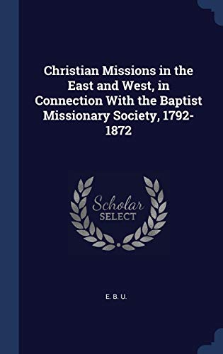 Christian Missions in the East and West, in Connection With the Baptist ...
