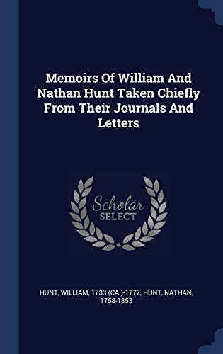 Memoirs Of William And Nathan Hunt Taken Chiefly From Their Journals ...
