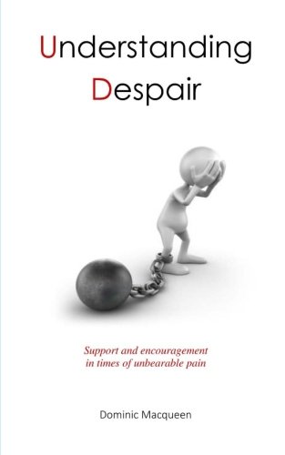 Understanding Despair: Support and encouragement in times of great pain ...