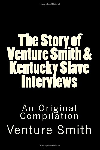 The Story of Venture Smith & Kentucky Slave Interviews: An Original ...