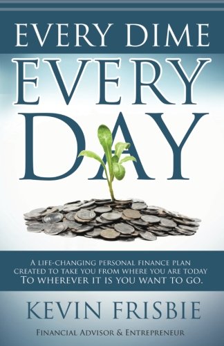 Every Dime Every Day by Kevin D Frisbie | Goodreads