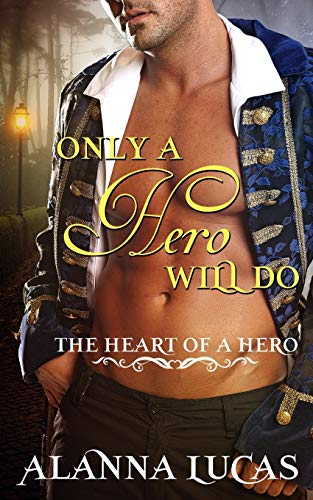 Only a Hero Will Do (A Heart of a Hero Story) by Alanna Lucas | Goodreads