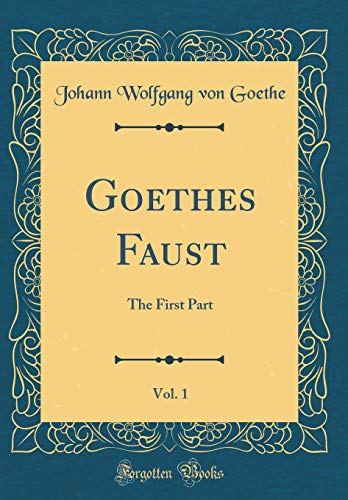Goethes Faust, Vol. 1: The First Part by Johann Wolfgang von Goethe ...