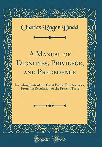 A Manual of Dignities, Privilege, and Precedence: Including Lists of ...