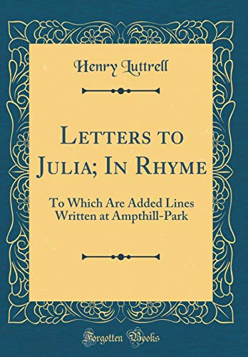 Letters to Julia; In Rhyme: To Which Are Added Lines Written at ...