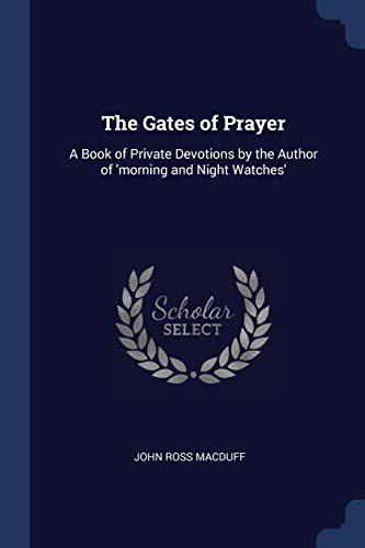 The Gates of Prayer: A Book of Private Devotions by the Author of ...