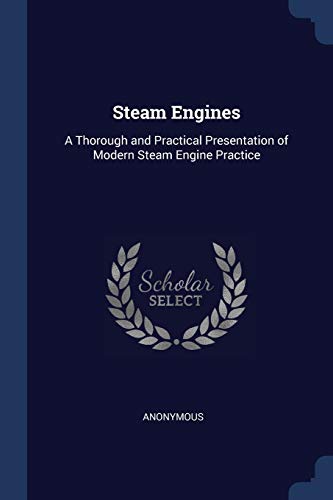 Steam Engines: A Thorough and Practical Presentation of Modern Steam ...
