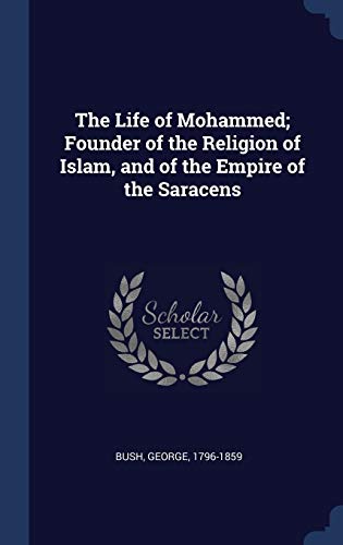 The Life of Mohammed; Founder of the Religion of Islam, and of the ...