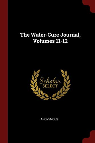 The Water-Cure Journal, Volumes 11-12 by Anonymous | Goodreads