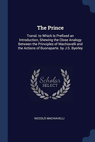 The Prince: Transl. to Which Is Prefixed an Introduction, Shewing the ...