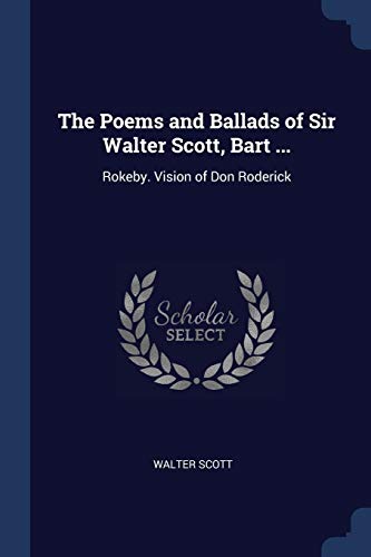 The Poems and Ballads of Sir Walter Scott, Bart ...: Rokeby. Vision of ...