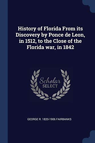 History of Florida From its Discovery by Ponce de Leon, in 1512, to the ...