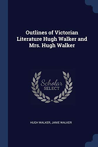 Outlines of Victorian Literature Hugh Walker and Mrs. Hugh Walker by ...
