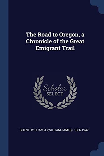The Road to Oregon, a Chronicle of the Great Emigrant Trail by William ...