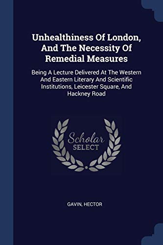 Unhealthiness Of London, And The Necessity Of Remedial Measures: Being ...