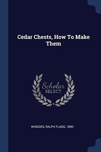 Cedar Chests, How to Make Them by Ralph Flagg 1890- Windoes | Goodreads