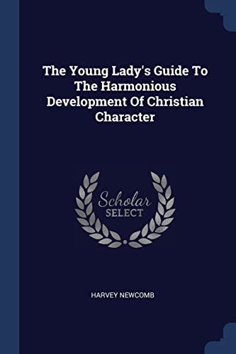 The Young Lady's Guide To The Harmonious Development Of Christian ...