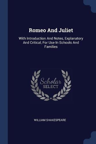 Romeo And Juliet: With Introduction And Notes, Explanatory And Critical ...