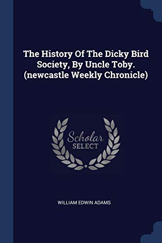 The History Of The Dicky Bird Society, By Uncle Toby. by William Edwin ...