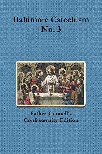 Baltimore Catechism No. 3 Father Connell's Confraternity Edition by ...