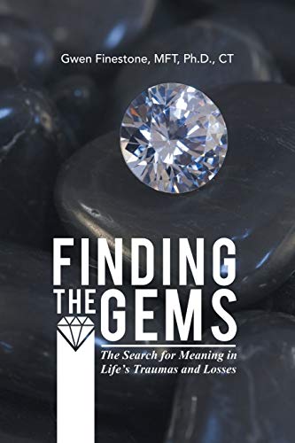 Finding the Gems: The Search for Meaning in Life’s Traumas and Losses ...