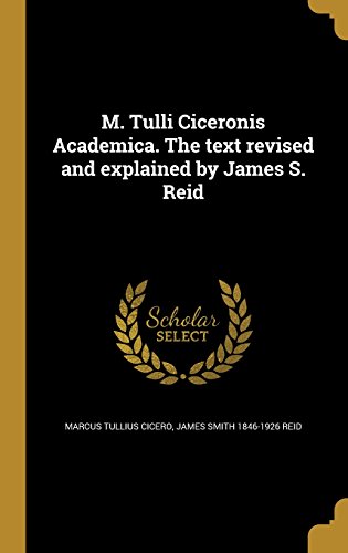 M. Tulli Ciceronis Academica. The text revised and explained by James S ...